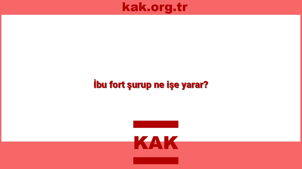 İbu fort şurup ne işe yarar? - KAK.org.tr