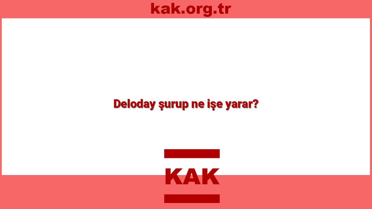 Deloday şurup ne işe yarar? - KAK.org.tr